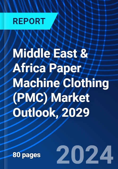 Middle East & Africa Paper Machine Clothing (PMC) Market Outlook, 2029