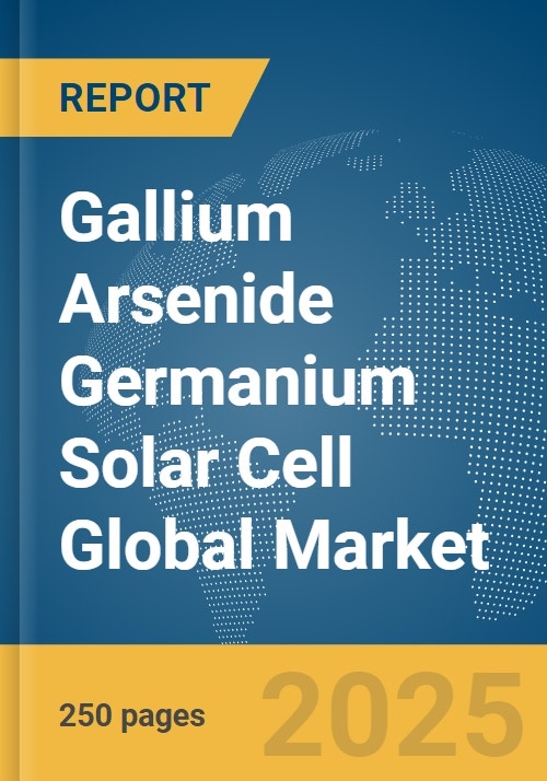 Gallium Arsenide Germanium Solar Cell (Gaas) Global Market Report 2024