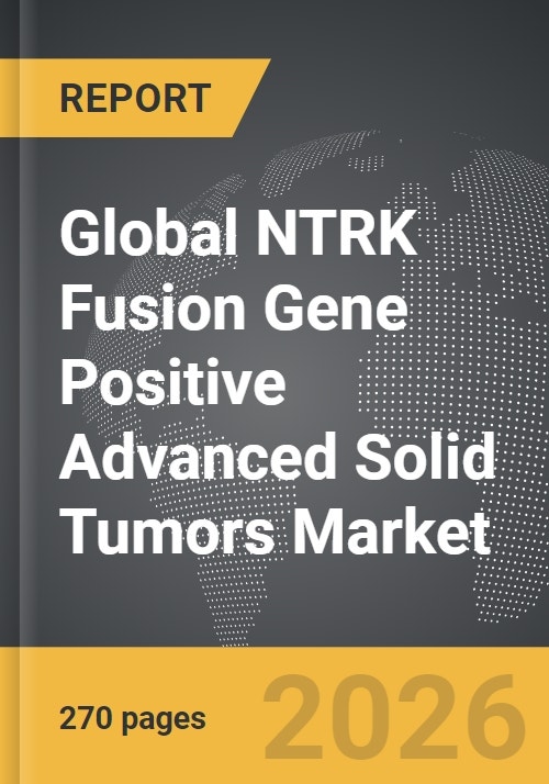 NTRK Fusion Gene Positive Advanced Solid Tumors - Global Strategic ...