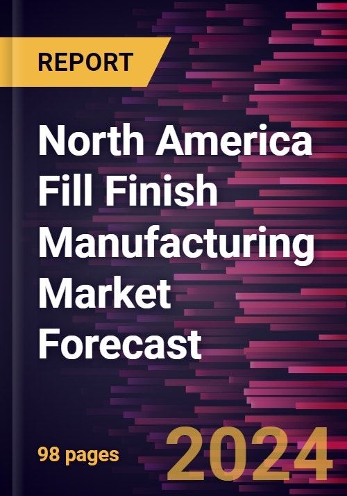 North America Fill Finish Manufacturing Market Forecast