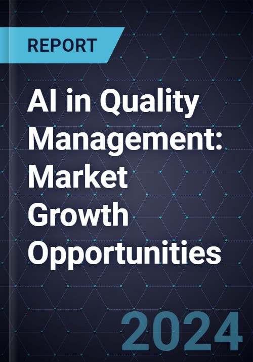 AI in Quality Management: Market Growth Opportunities, 2024-2028