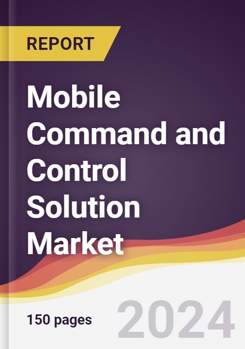 Mobile Command and Control Solution Market Report: Trends, Forecast and ...
