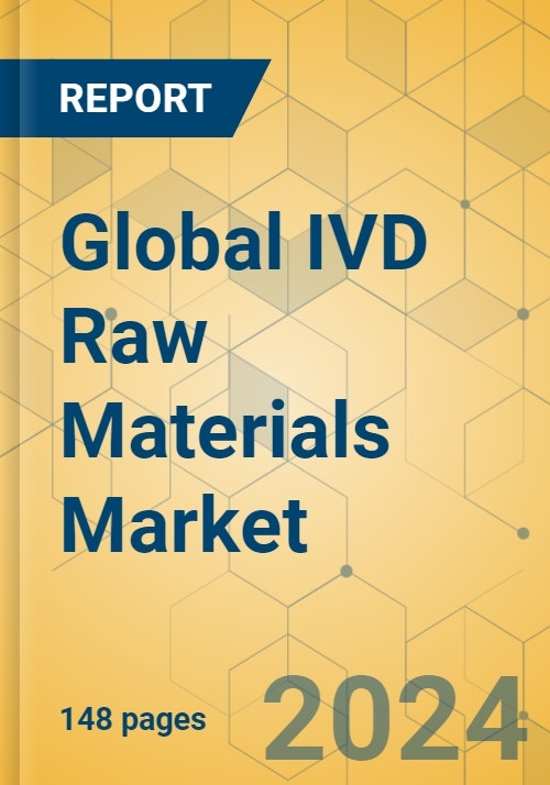 Global IVD Raw Materials Market - Focused Insights 2024-2029