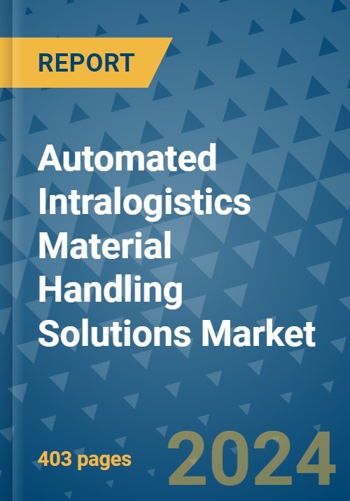 Automated Intralogistics Material Handling Solutions Market - Global ...