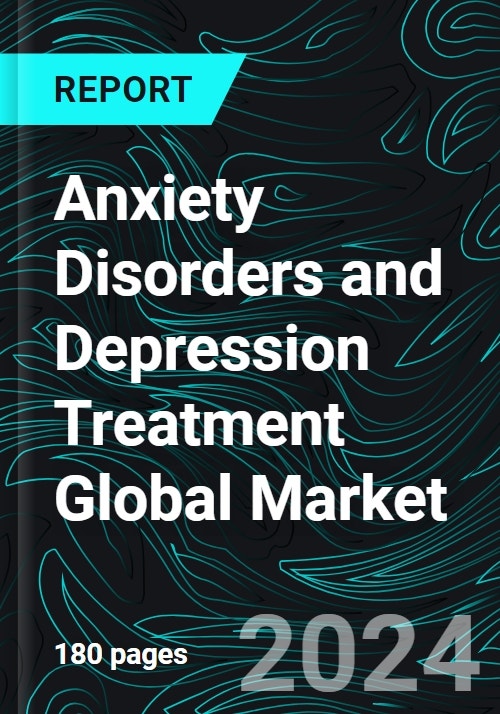 Anxiety Disorders and Depression Treatment Global Market Report ...