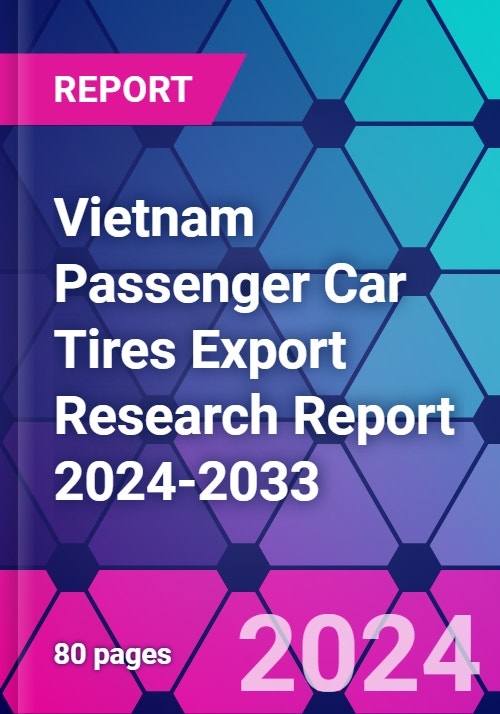 Vietnam Passenger Car Tires Export Research Report 2024-2033