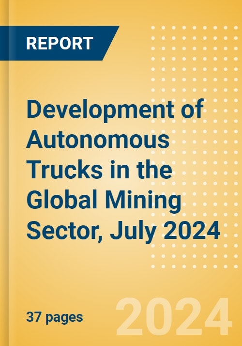 Development of Autonomous Trucks in the Global Mining Sector, July 2024