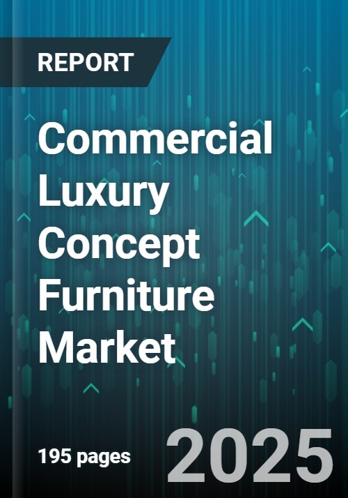 Commercial Luxury Concept Furniture Market - Global Forecast 2025-2030