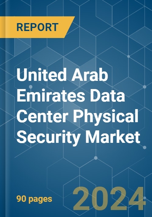 United Arab Emirates Data Center Physical Security Market