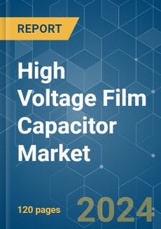 High Voltage Film Capacitor - Market Share Analysis, Industry Trends ...