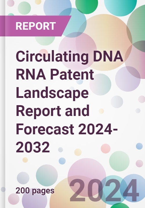 Circulating DNA RNA Patent Landscape Report and Forecast 2024-2032