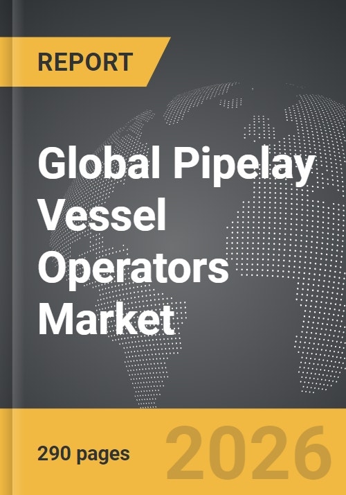 Pipelay Vessel Operators Market Size & Forecast to 2030