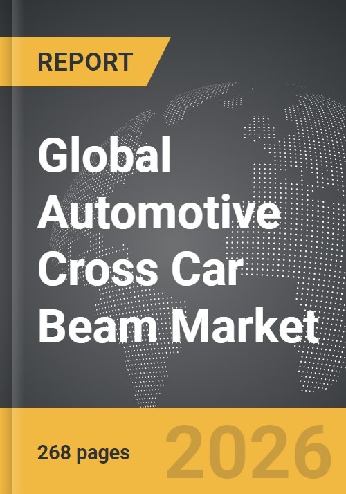 Automotive Cross Car Beam - Global Strategic Business Report
