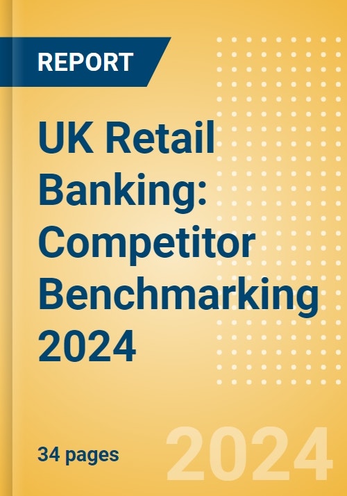 UK Retail Banking: Competitor Benchmarking 2024