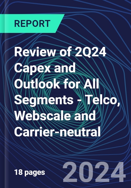 Review of 2Q24 Capex and Outlook for All Segments - Telco, Webscale and ...