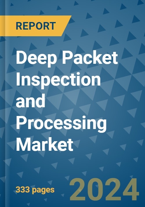 Deep Packet Inspection and Processing Market - Global Industry Analysis ...