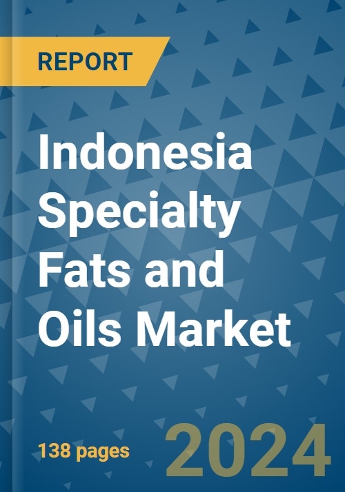 Indonesia Specialty Fats and Oils Market - Industry Analysis, Size ...