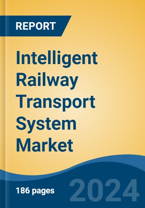 Intelligent Railway Transport System Market - Global Industry Size ...
