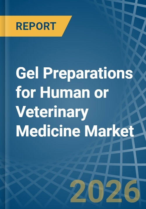 Gel Preparations for Human or Veterinary Medicine Market