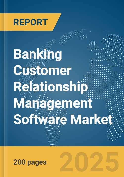 Banking Customer Relationship Management (CRM) Software Market Report 2025