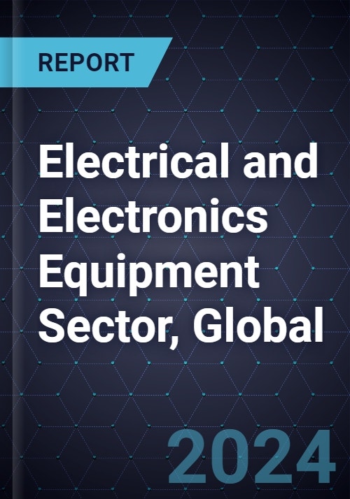 Electrical and Electronics Equipment Sector, Global, 2024-2030 Electrical and Electronics Equipment Sector, Global, 2024-2030