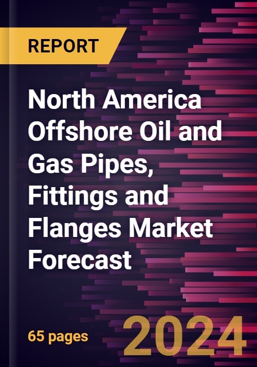 North America Offshore Oil and Gas Pipes, Fittings and Flanges Market ...