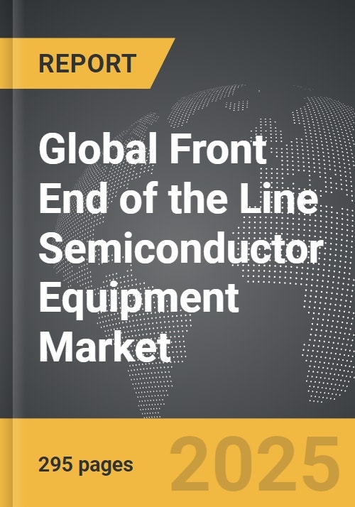 Front End of the Line Semiconductor Equipment - Global Strategic ...