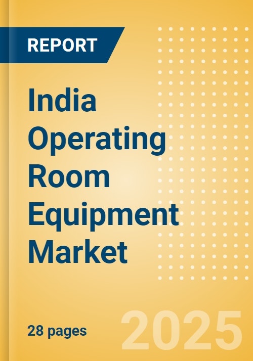 India Operating Room Equipment Market Outlook to 2033 - Operating Room ...