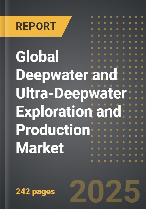 Global Deepwater and Ultra-Deepwater Exploration and Production Market (2025 Edition): Analysis ...