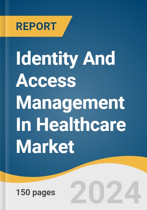Identity And Access Management In Healthcare Market Size, Share ...