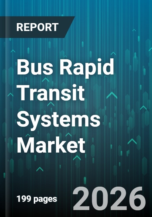 Bus Rapid Transit Systems Market - Global Forecast 2025-2030