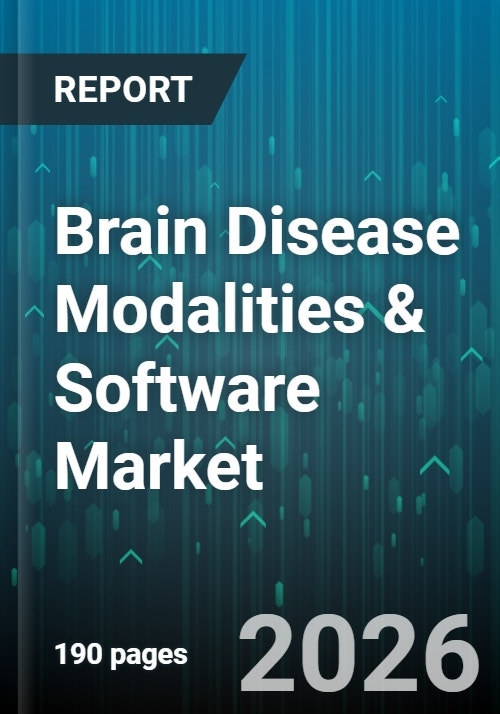 Brain Disease Modalities & Software Market - Global Forecast 2025-2030