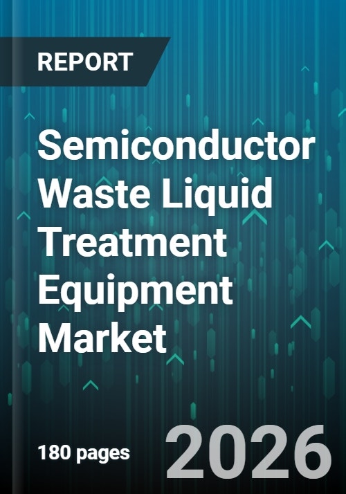 Semiconductor Waste Liquid Treatment Equipment Market - Global Forecast ...