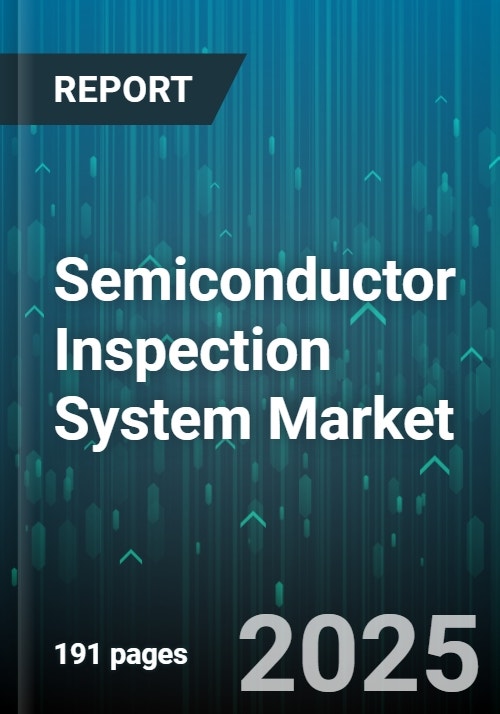 Semiconductor Inspection System Market - Global Forecast 2025-2030