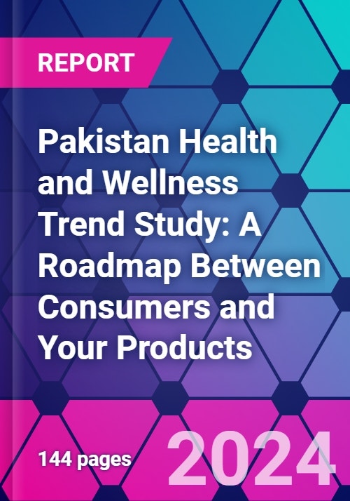 Pakistan Health and Wellness Trend Study: A Roadmap Between Consumers ...