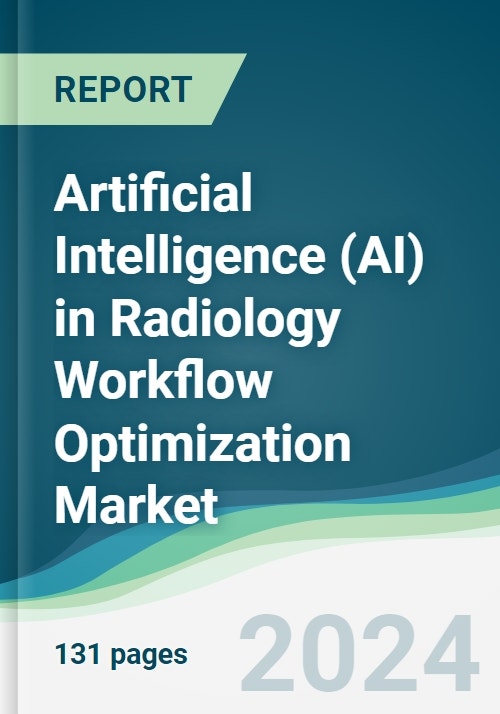 Artificial Intelligence (AI) in Radiology Workflow Optimization Market - Forecasts from 2024 to 2029