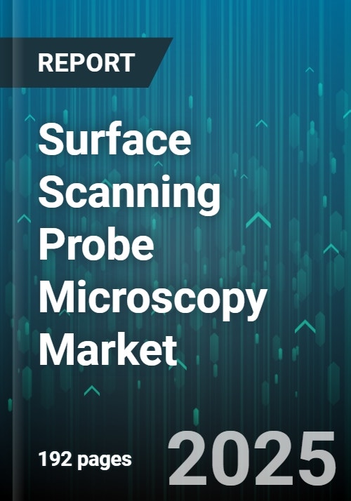 Surface Scanning Probe Microscopy Market - Global Forecast 2025-2032
