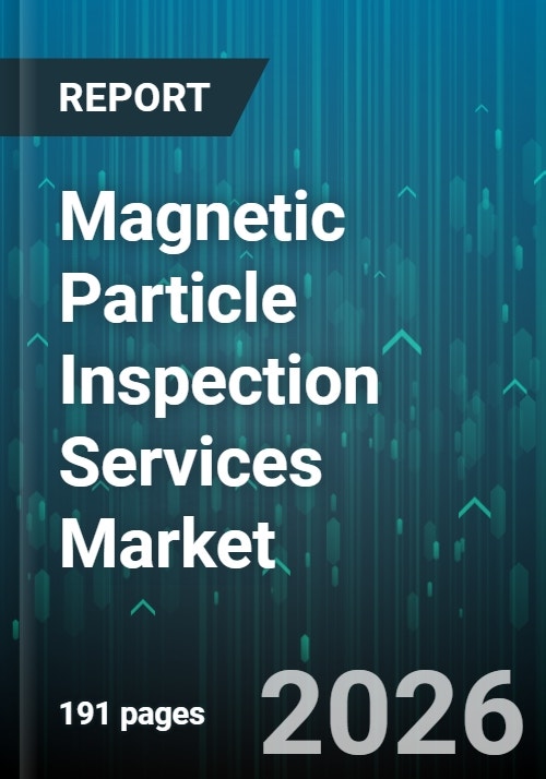 Magnetic Particle Inspection Services Market - Global Forecast 2025-2032