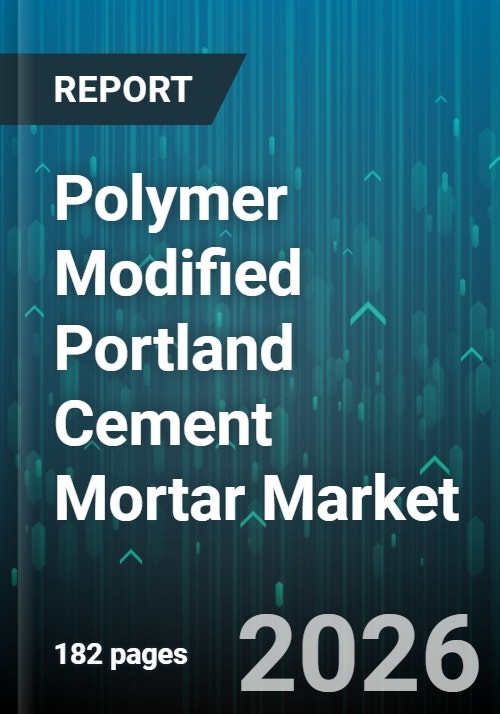 Polymer Modified Portland Cement Mortar Market - Global Forecast 2025-2030