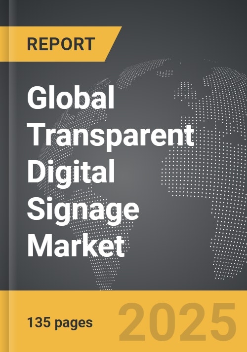 Transparent Digital Signage - Global Strategic Business Report