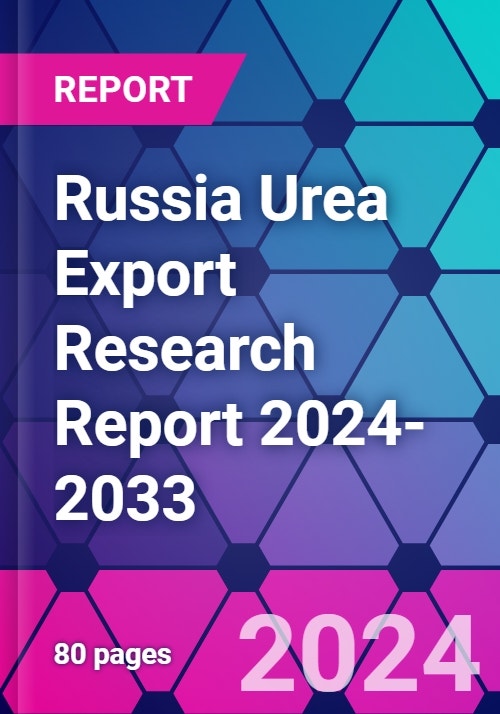 Russia Urea Export Research Report 2024-2033