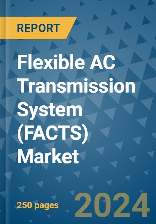 Flexible AC Transmission System (FACTS) Market - Global Industry ...