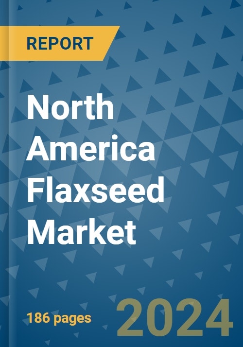 North America Flaxseed Market Size, Competitors & Forecast