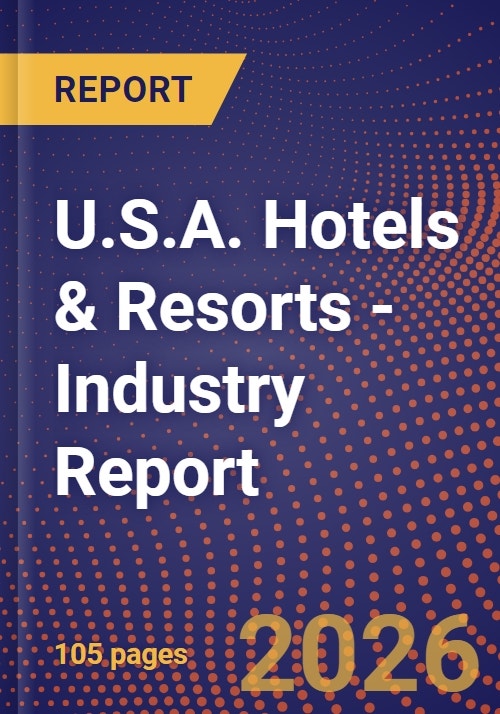U.S.A. Hotels & Resorts - Industry Report - Research and Markets