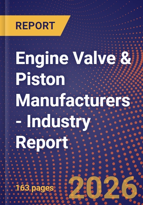 Engine Valve & Piston Manufacturers - Industry Report