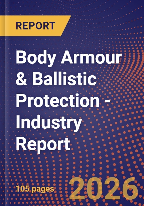 Body Armour & Ballistic Protection - Industry Report