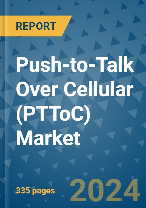 Push-to-Talk Over Cellular (PTToC) Market - Global Industry Analysis ...