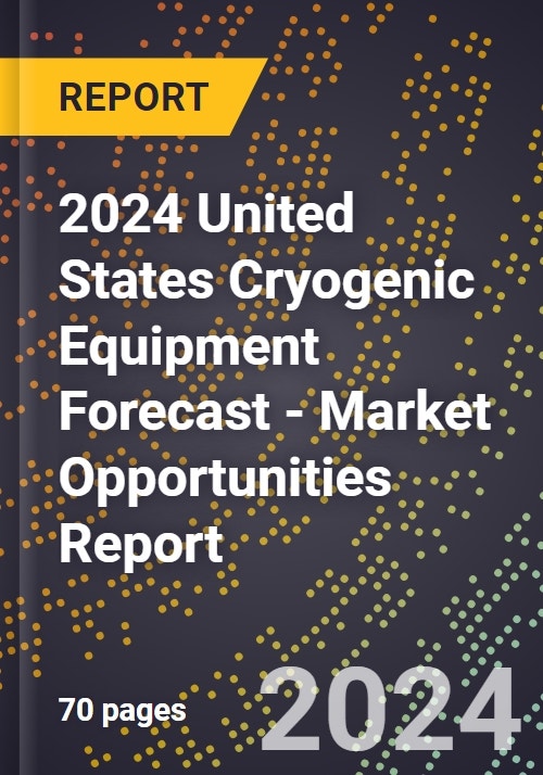 2024 United States Cryogenic Equipment Forecast - Market Opportunities ...