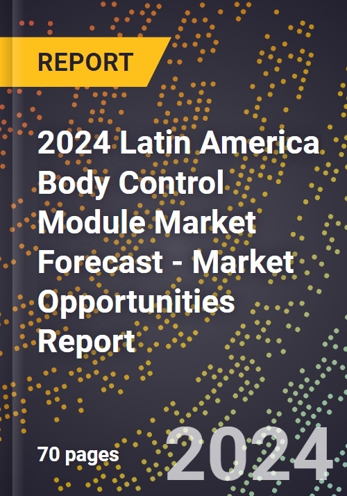 2024 Latin America Body Control Module Market Forecast - Market ...