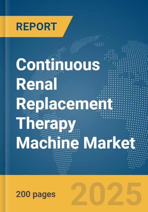 Continuous Renal Replacement Therapy Machine Market Report 2025